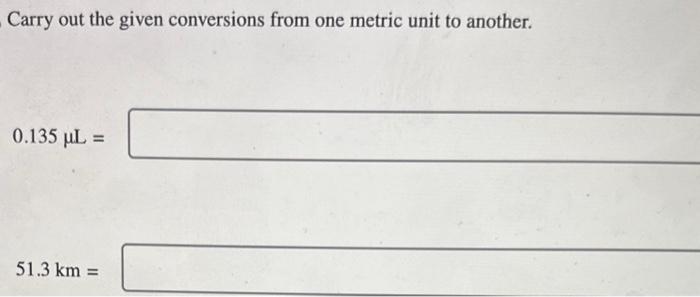 Solved Carry out the given conversions from one metric unit | Chegg.com