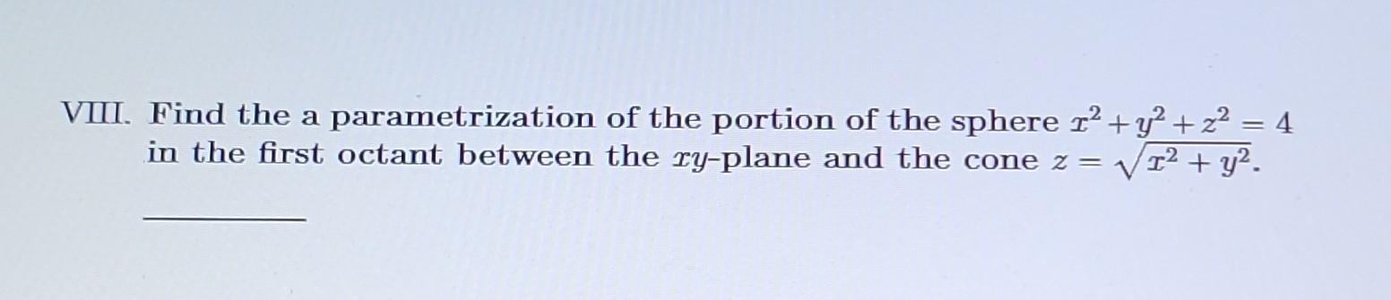 Solved VIII. Find the a parametrization of the portion of | Chegg.com