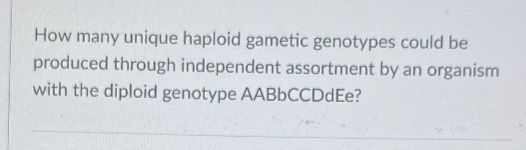 Solved How many unique haploid gametic genotypes could be | Chegg.com