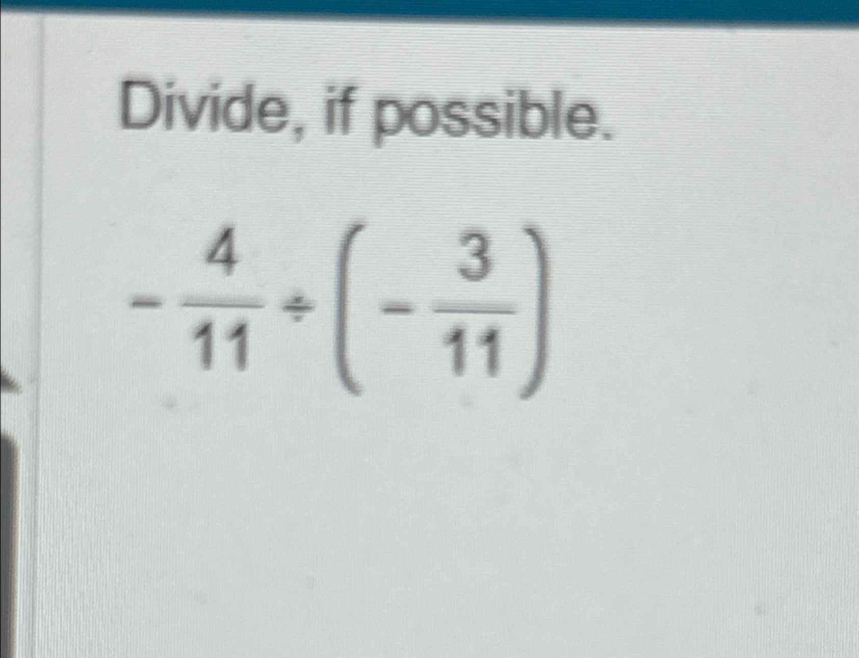 Solved Divide, if possible.-411÷(-311) | Chegg.com