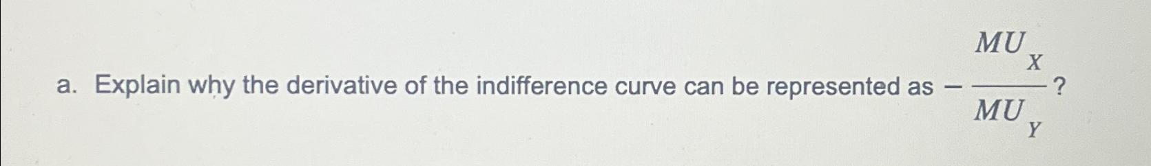 Solved a. ﻿Explain why the derivative of the indifference | Chegg.com