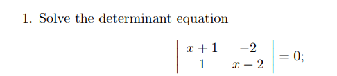 Solved Solve the determinant equation|[x+1,-2],[1,x-2]|=0 | Chegg.com