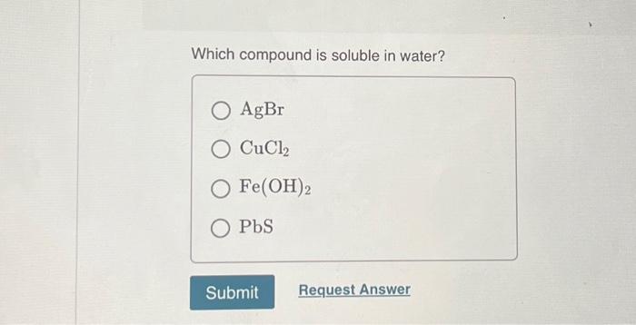 Solved Which compound is soluble in water? O AgBr CuCl2 O | Chegg.com