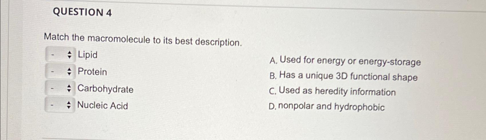 Solved QUESTION 4Match the macromolecule to its best | Chegg.com