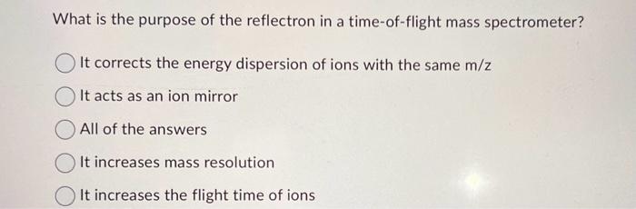 Solved What is the purpose of the reflectron in a | Chegg.com