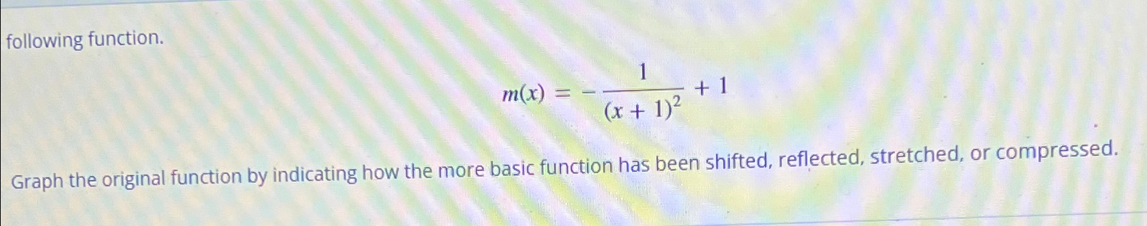 Solved following function.m(x)=-1(x+1)2+1Graph the original | Chegg.com