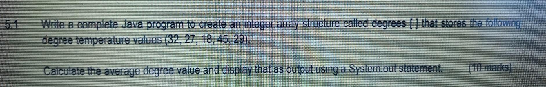 Solved 5.1 Write a complete Java program to create an | Chegg.com
