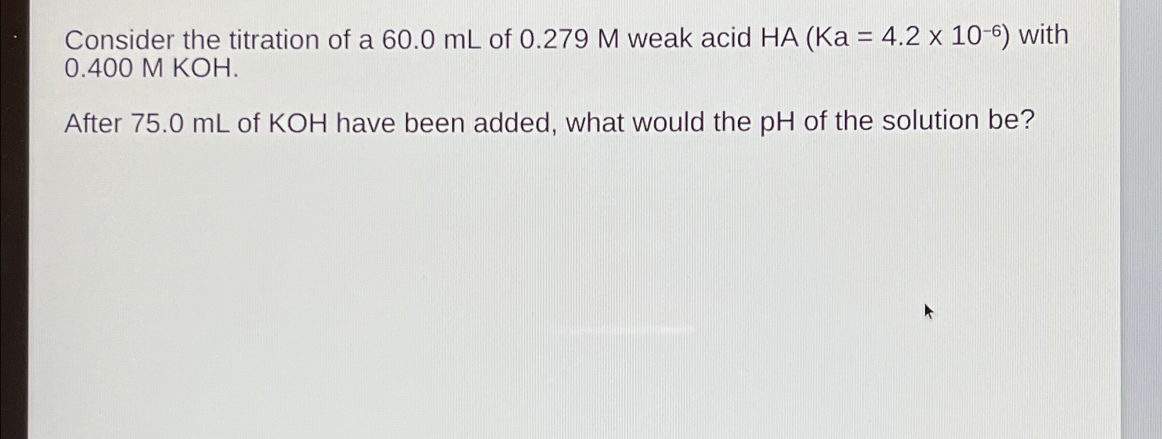 Solved Consider the titration of a 60.0mL ﻿of 0.279M ﻿weak | Chegg.com