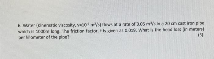Solved 6. Water (Kinematic viscosity, v=10−6 m2/s ) flows at | Chegg.com