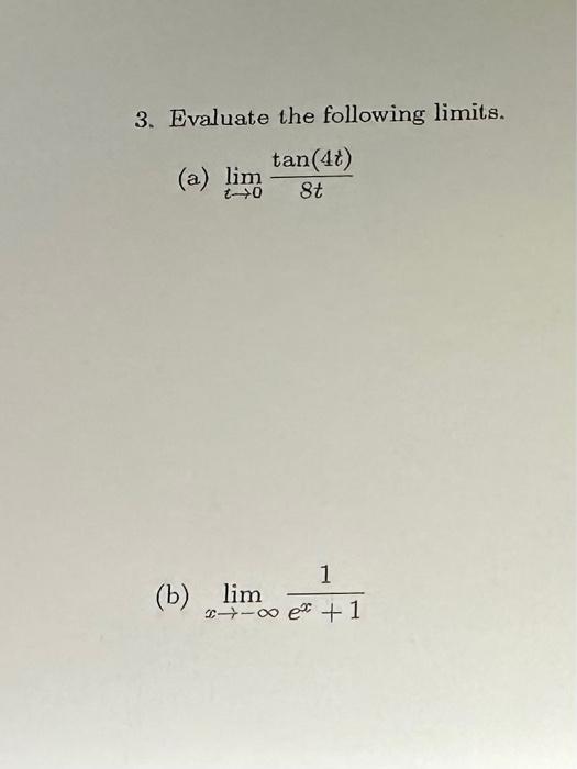 Solved 3. Evaluate the following limits. (a) limt→08ttan(4t) | Chegg.com