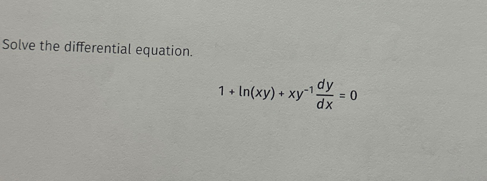 Solved Solve the differential equation.1+ln(xy)+xy-1dydx=0 | Chegg.com