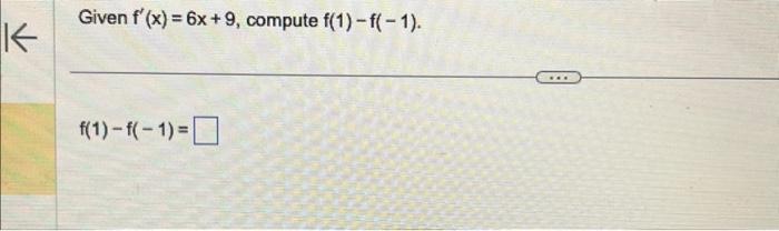 Solved Given f′(x)=6x+9, compute f(1)−f(−1) f(1)−f(−1)= | Chegg.com