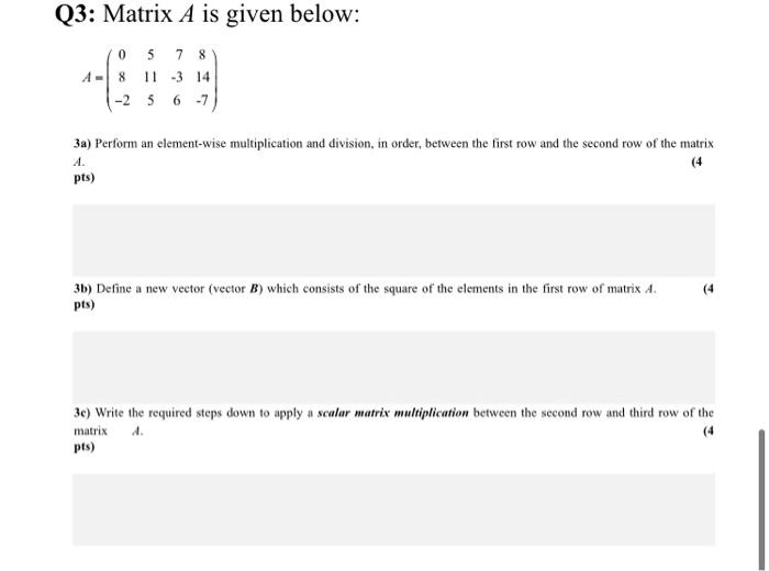 Solved Q3: Matrix A is given below: A=⎝⎛08−251157−36814−7⎠⎞ | Chegg.com