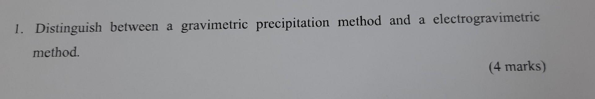 Solved 1. Distinguish between a gravimetric precipitation | Chegg.com