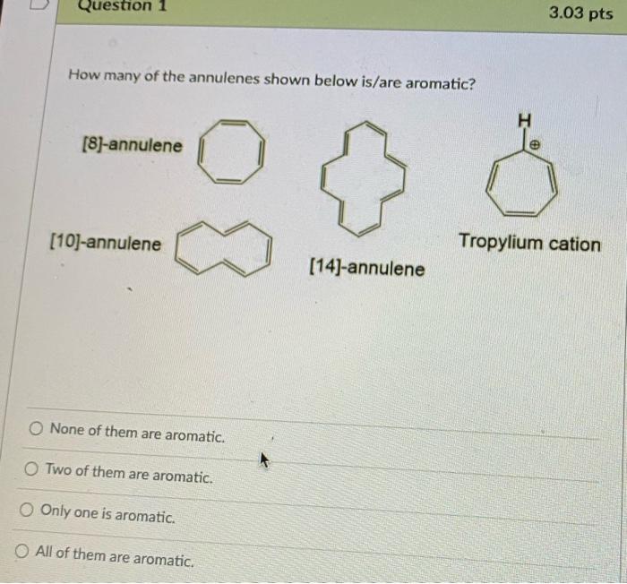 Solved Question 1 3.03 pts How many of the annulenes shown | Chegg.com
