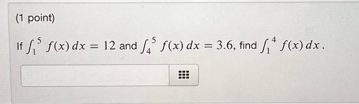 Solved If ∫15f(x)dx=12 and ∫45f(x)dx=3.6, find ∫14f(x)dx. | Chegg.com