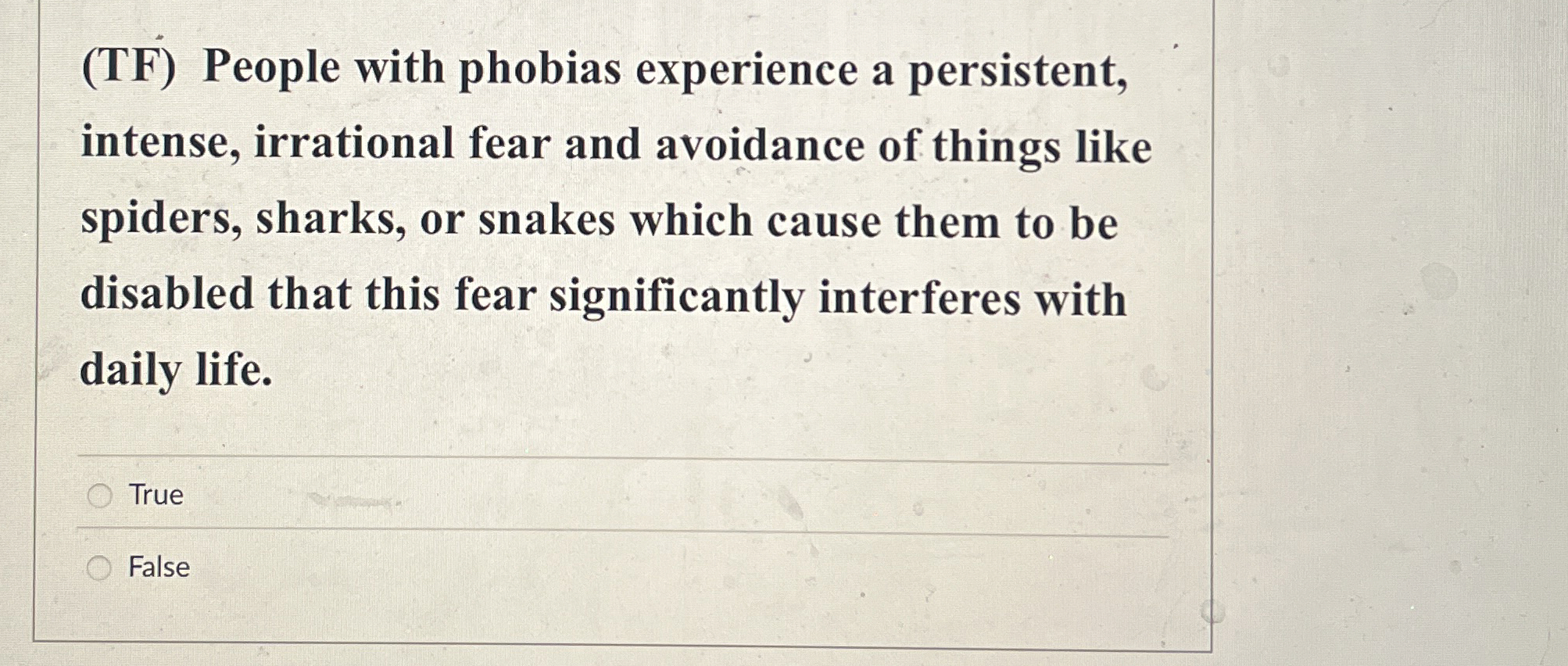 Solved (TF) ﻿People with phobias experience a persistent, | Chegg.com