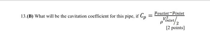 Solved 13.(B) What will be the cavitation coefficient for | Chegg.com