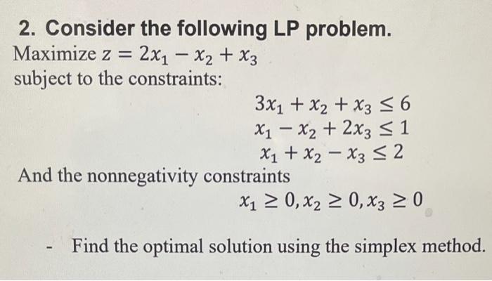Solved 2. Consider the following LP problem. Maximize z = | Chegg.com