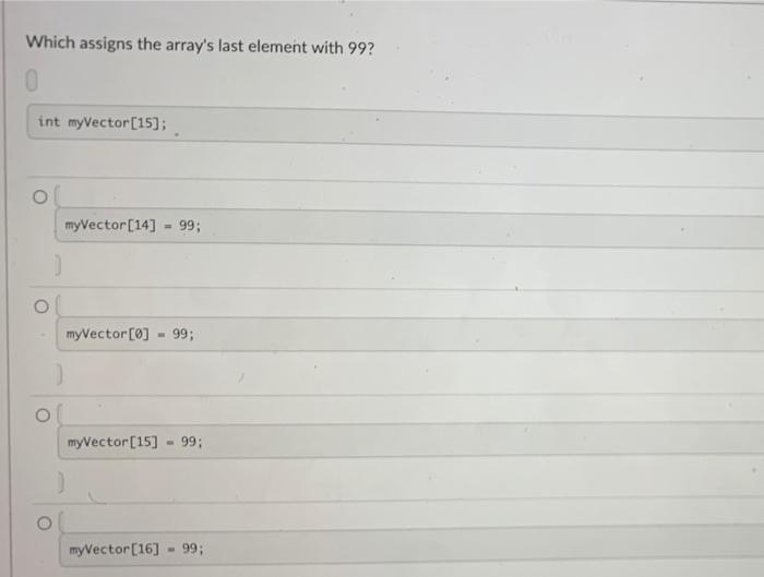 Solved Which assigns the array's last element with 99? 0 int | Chegg.com