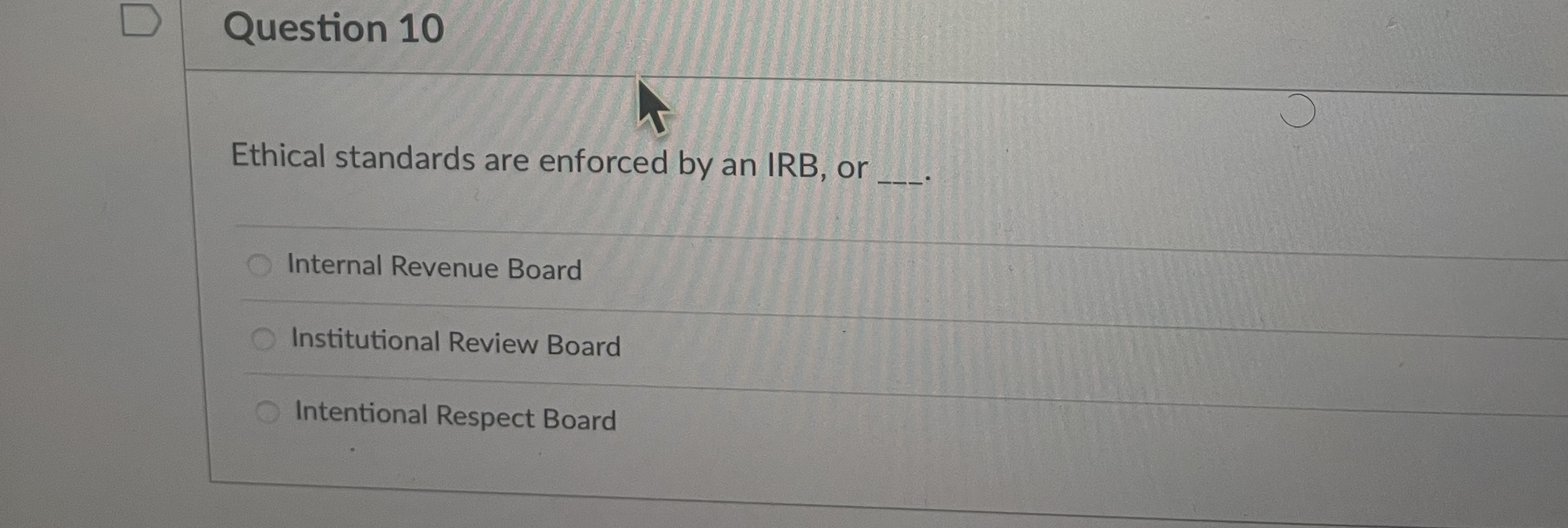 Solved Question 10Ethical standards are enforced by an IRB, | Chegg.com