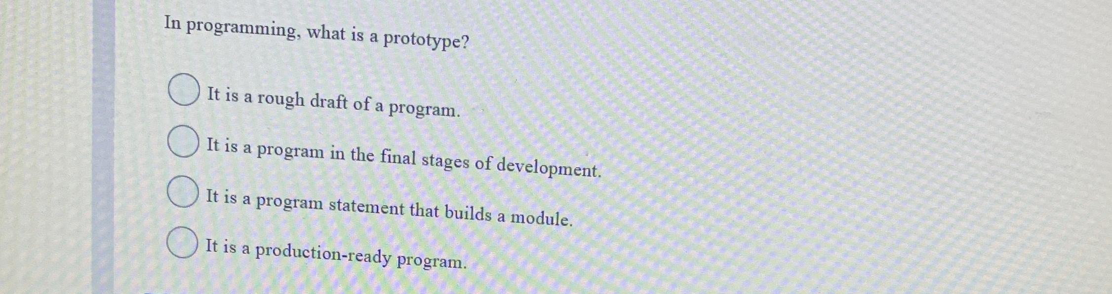 Solved In programming, what is a prototype?It is a rough | Chegg.com
