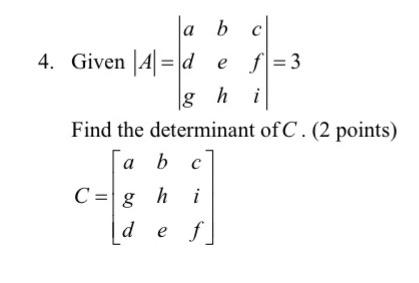 Solved Given ∣A∣=∣∣adgbehcfi∣∣=3 Find the determinant of C. | Chegg.com