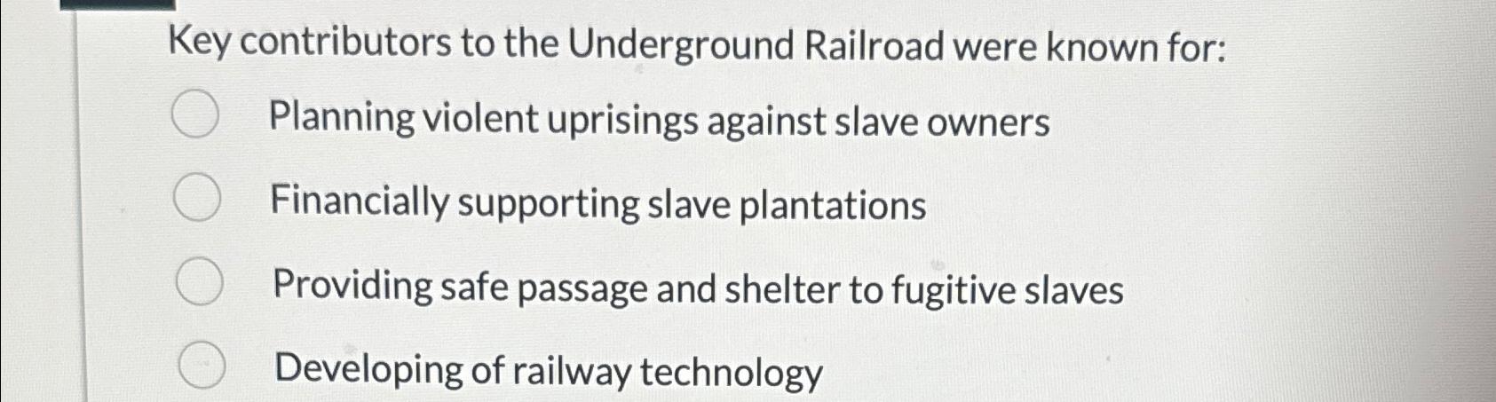 Solved Key contributors to the Underground Railroad were | Chegg.com