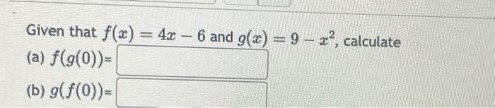 Solved Given that f(x)=4x−6 and g(x)=9−x2, calculate (a) | Chegg.com