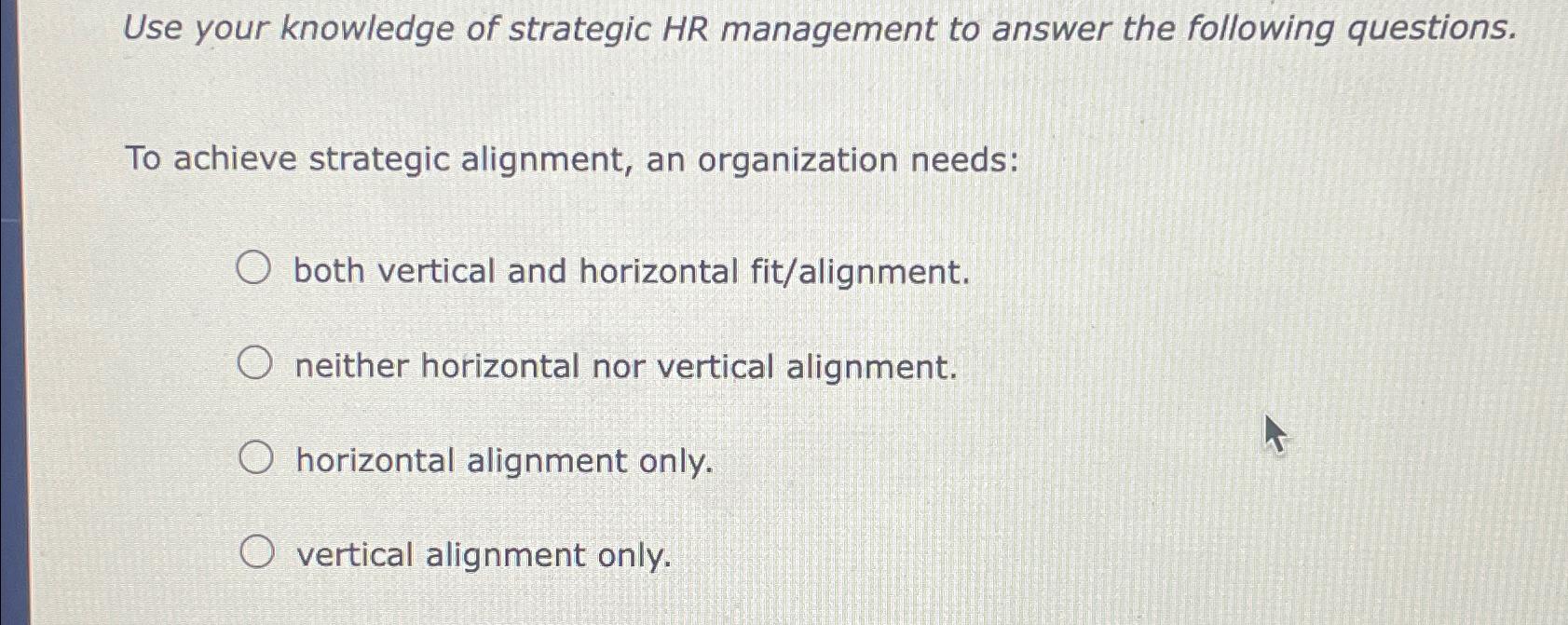 Solved Use your knowledge of strategic HR management to | Chegg.com