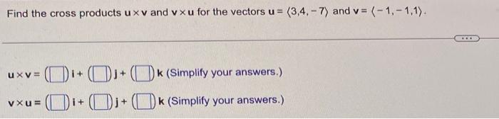 Solved Find the cross products u×v and v×u for the vectors | Chegg.com