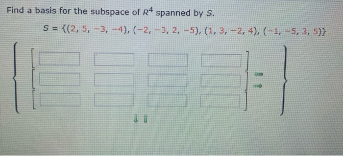 Solved Find a basis for the subspace of R4 spanned by S. S = | Chegg.com