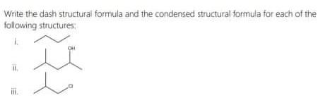 Solved Write the dash structural formula and the condensed | Chegg.com