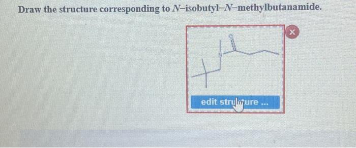 Solved Draw the structure corresponding to N-isobutyl- | Chegg.com