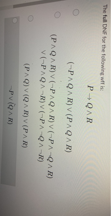 Solved The full DNF for the following wff is: PQΛR (-ΡΛQΛ R) | Chegg.com