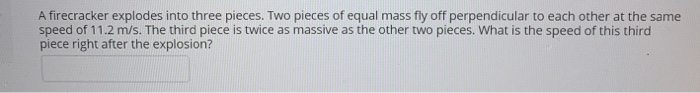 Solved A firecracker explodes into three pieces. Two pieces | Chegg.com