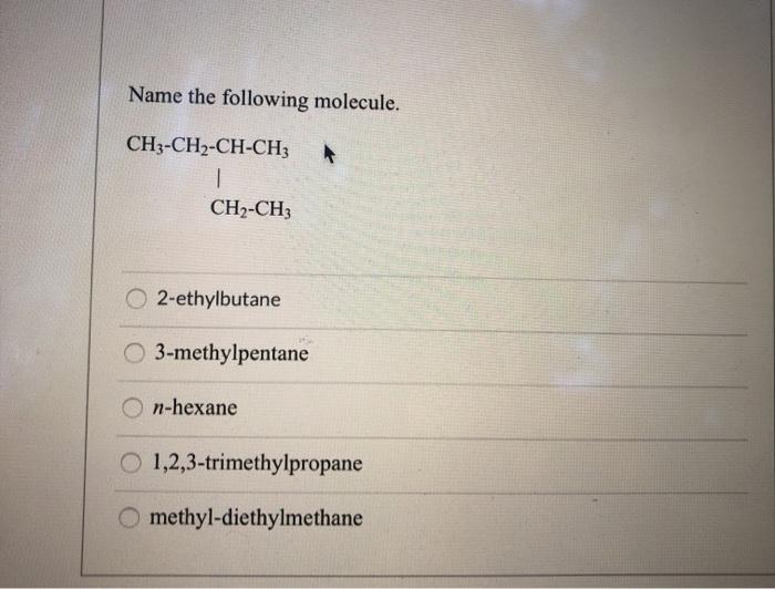 Solved Name the following molecule. CH3-CH2-CH-CH3 1 CH2-CH3 | Chegg.com