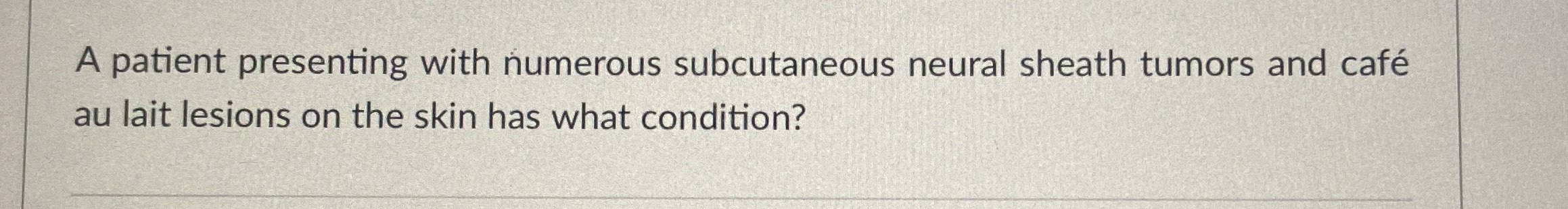 Solved A patient presenting with numerous subcutaneous | Chegg.com