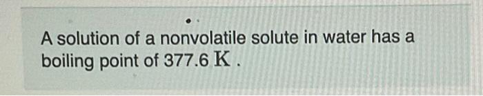 Solved A solution of a nonvolatile solute in water has a | Chegg.com