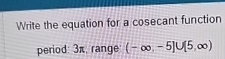Solved Write the equation for a cosecant function period: | Chegg.com