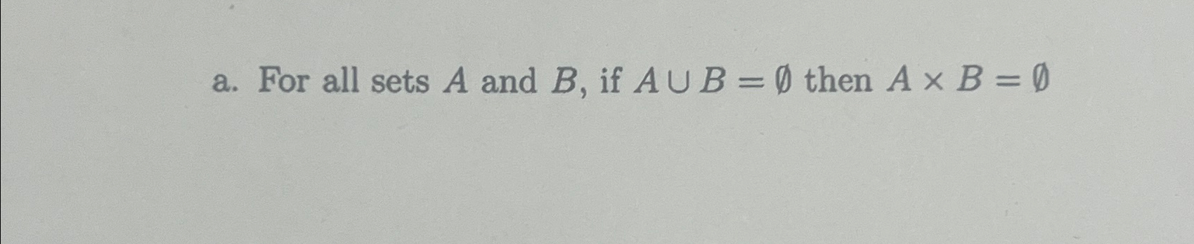 Solved a. ﻿For all sets A and B, ﻿if A∪B=O? ﻿then A×B=O? | Chegg.com