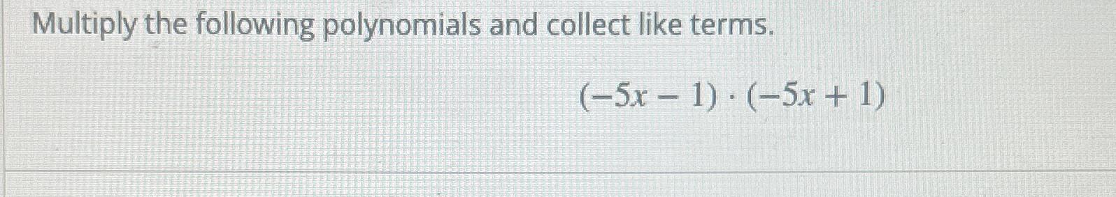 Solved Multiply the following polynomials and collect like | Chegg.com