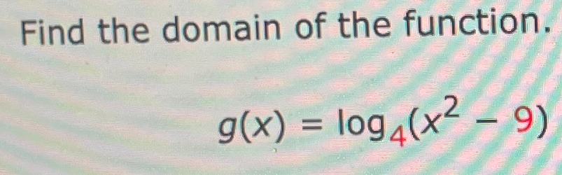 Solved Find the domain of the function.g(x)=log4(x2-9) | Chegg.com