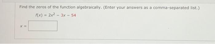 Solved Find the zeros of the function algebraically. (Enter | Chegg.com