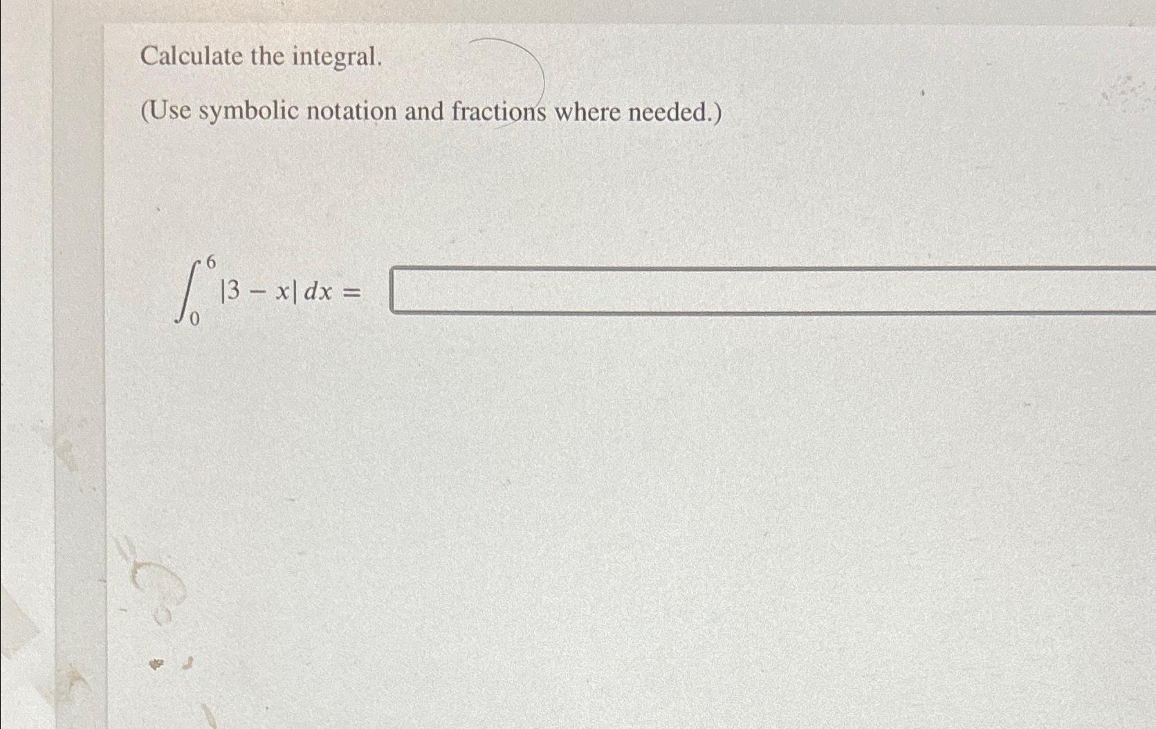 Solved Calculate the integral.(Use symbolic notation and | Chegg.com