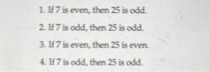 Solved 1. If 7 is even, then 25 is odd. 2. If 7 is odd, then | Chegg.com