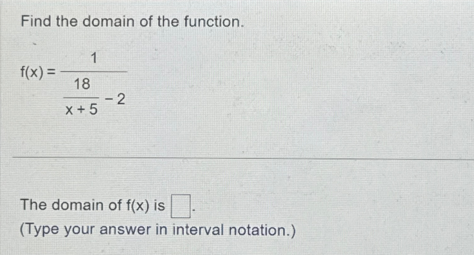 Solved Find the domain of the function.f(x)=118x+5-2The | Chegg.com