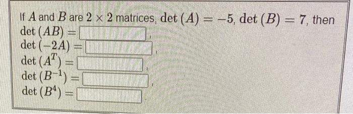 Solved If A and B are 2×2 matrices, det(A)=−5,det(B)=7, then | Chegg.com