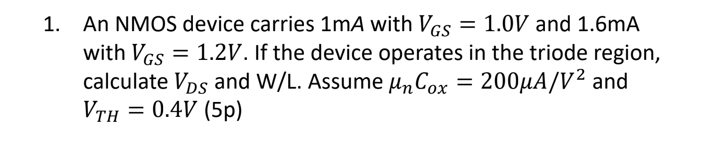 Solved An NMOS device carries 1mA ﻿with VGS=1.0V ﻿and 1.6mA | Chegg.com