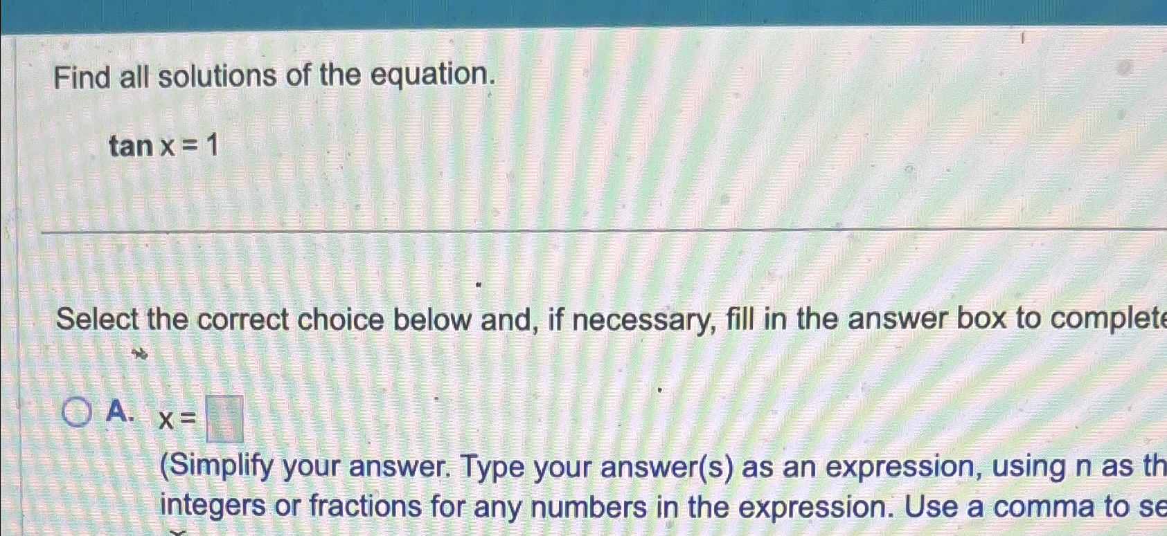 Solved Find all solutions of the equation.tanx=1Select the | Chegg.com